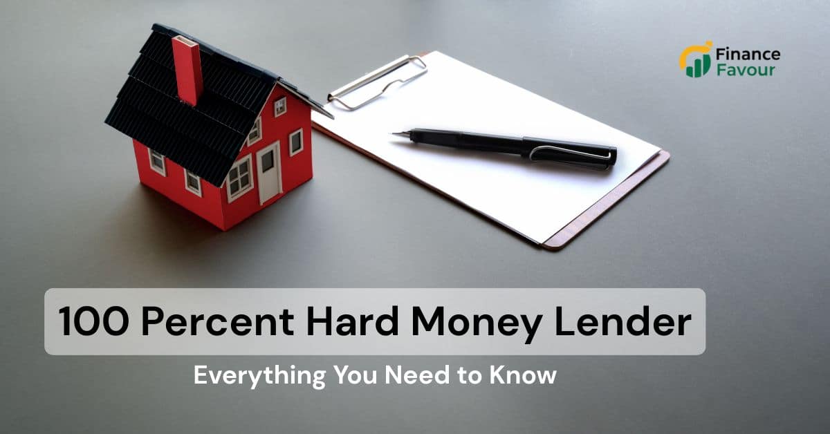 100 Percent Hard Money Lender: Everything You Need to Know